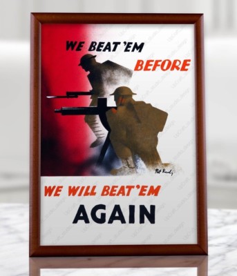 WW2 UK Propaganda Poster - We Beat 'Em Before, We Will Beat 'Em Again ...