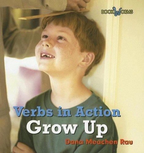 Verbs in Action Ser.: Grow Up by Dana Meachen Rau (2007, Library ...