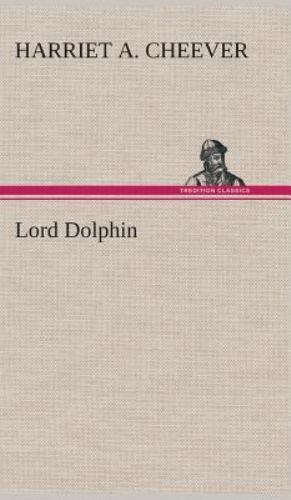 Lord Dolphin by Harriet A. Cheever (2013, Hardcover) for sale online | eBay
