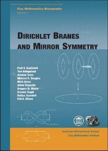 Clay Mathematics Monographs: Dirichlet Branes and Mirror Symmetry by ...