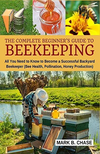 Mark B Chase The Complete Beginner's Guide to Beekeeping (Poche) Homesteading | eBay