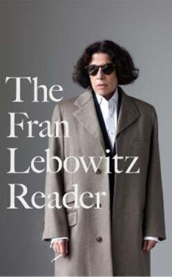 The Fran Lebowitz Reader: The Sunday Times Bestseller by Fran Lebowitz ...