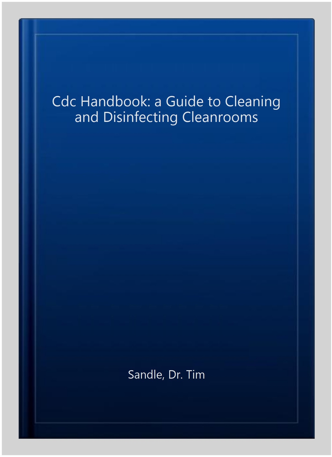 The Cdc Handbook : A Guide to Cleaning and Disinfecting Cleanrooms by ...
