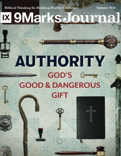 AUTHORITY: GOD'S GOOD AND DANGEROUS GIFT (9MARKS JOURNAL) By Jonathan Leeman NEW 9781537567433 ...