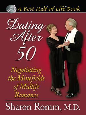 Dating After 50 : Negotiating the Minefields of Midlife Romance by ...