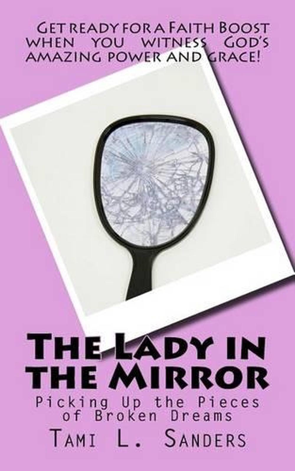 The Lady in the Mirror: Picking Up the Pieces of Broken Dreams by Tami ...