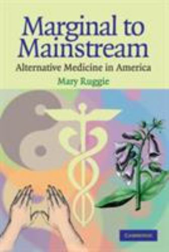Marginal to Mainstream : Alternative Medicine in America by Mary Ruggie ...