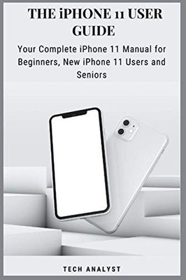 THE iPHONE 11 USER GUIDE: Your Complete iPhone 11 Manual for Beginners ...