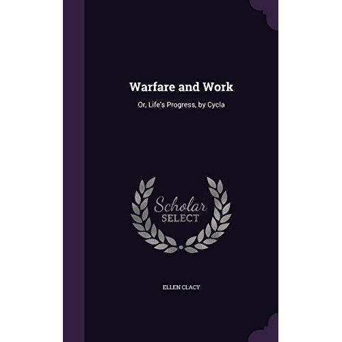 Warfare and Work: Or, Life's Progress, by Cycla by Ellen Clacy ...