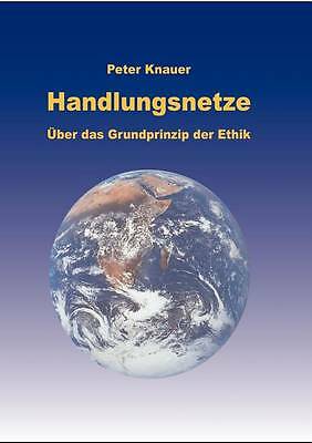 Handlungsnetze: UEber das Grundprinzip der Ethik by Peter Knauer ...