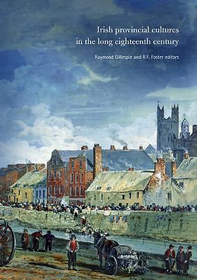 Irish Provincial Cultures in the Long Eighteenth Century : Making the ...