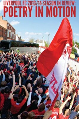 Liverpool FC 2013/14 Season In Review: Poetry In Mo by Matchett, Karl ...