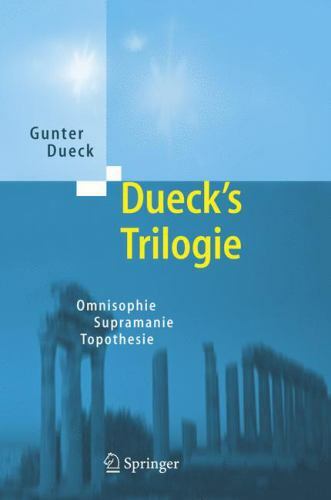Dueck's Trilogie : Omnisophie - Supramanie - Topothesie by Gunter Dueck ...