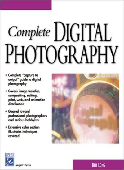 Complete Digital Photography (Graphics Series) By Ben Long ...