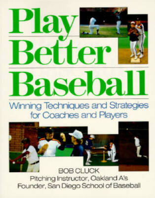 Play Better Baseball: Winning Techniques and Strategies for Coaches and ...