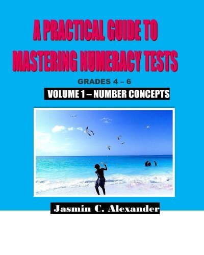 A Practical Guide to Mastering Numeracy Tests Grades 4 - 6, Volume 1 ...