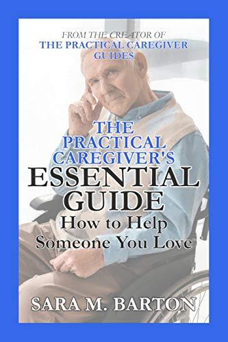The Practical Caregiver's Essential Guide: How to Help Someone You Love New-, 9781508991427| eBay