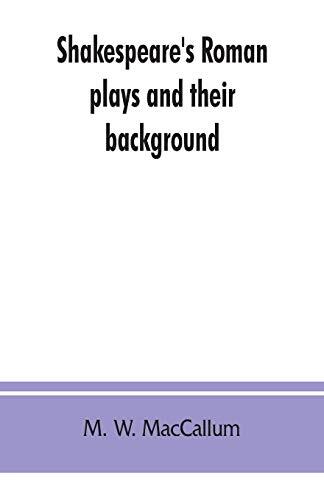 Shakespeare's Roman plays and their background, MacCallum 9789353862404 ...