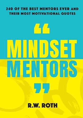 Mindset Mentors: 240 of the Best Mentors Ever and Their Most ...