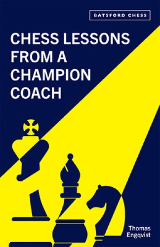 Chess Lessons from a Chess Champion Coach by Engqvist, Thomas ...