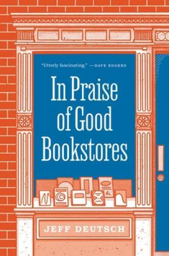 In Praise of Good Bookstores - Hardcover By Deutsch, Jeff - GOOD ...