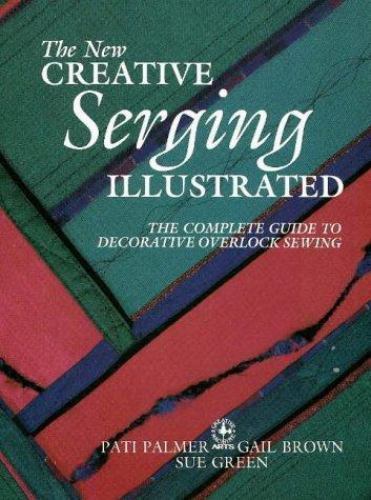 Creative Machine Arts Ser.: New Creative Serging Illustrated : The ...