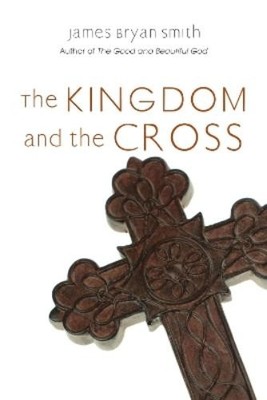 James Bryan Smith The Kingdom and the Cross (Paperback) Apprentice ...