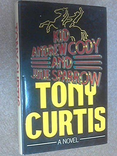 KID ANDREW CODY & JULIE SPARROW: A NOVEL By Tony Curtis - Hardcover ...