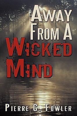 Away from a Wicked Mind by Pierre G. Fowler (2011, Trade Paperback) for ...