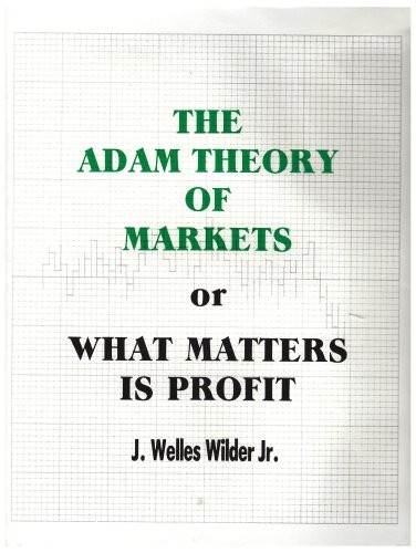 THE ADAM THEORY OF MARKETS OR WHAT MATTERS IS PROFIT By Welles J ...