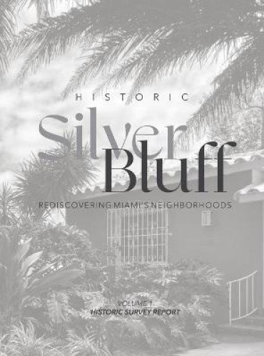 Historic Silver Bluff: Rediscovering Miami's Neighborhoods (Volume 1 ...