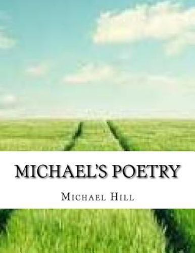 Michael's Poetry : Poems from the Heart by Michael Hill (2016, Trade ...