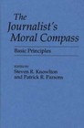 The Journalist's Moral Compass: Basic Principles by Steven Knowlton ...