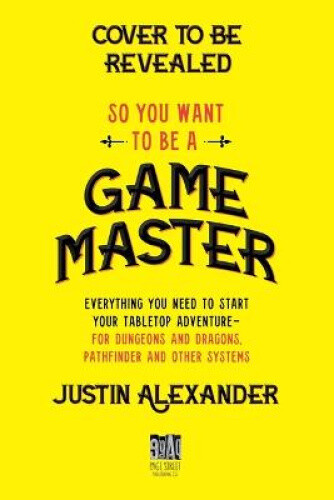 So You Want to Be a Game Master?: Everything You Need to Start Your ...