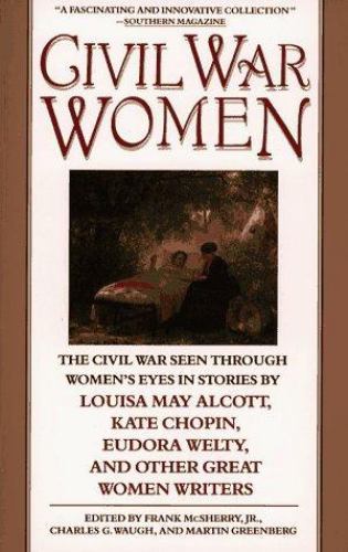 Civil War Women : The Civil War Seen Through Women's Eyes in stories by ...
