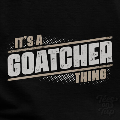IT'S A GOATCHER THING T-SHIRT name surname funny family gift idea ...