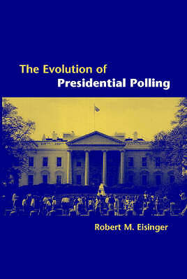 The Evolution of Presidential Polling by Robert M. Eisinger (Paperback, 2003) for sale online | eBay