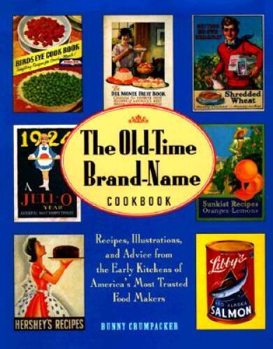 Old-Time Brand-Name Cookbook: Recipes, Illustrations, and Advice fro ...