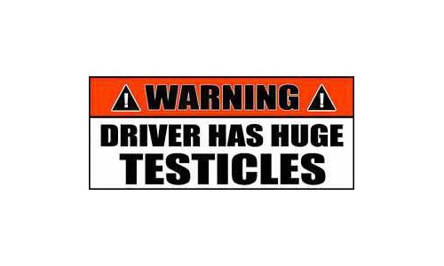 Warning Sign Stickers Driver has Huge Testicles Sticker 2 PACK ows000 ...