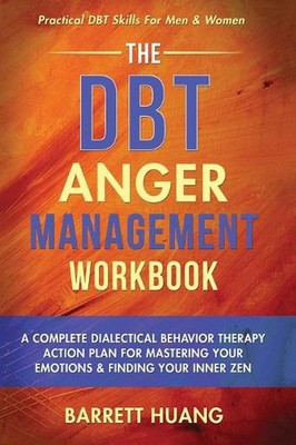 The DBT Anger Management Workbook: A Complete Dialectical Behavior ...