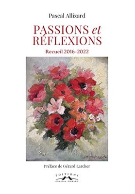 Passions et reflexions : Recueil 2016-2022, Pascal Allizard et Gerard Larcher | eBay