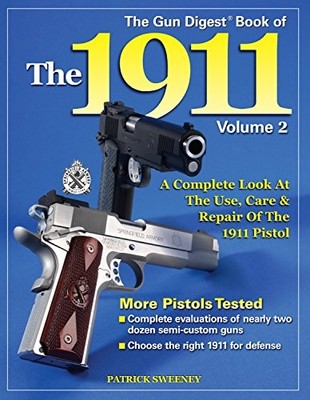 THE GUN DIGEST BOOK OF THE 1911: A COMPLETE LOOK AT THE By Patrick ...