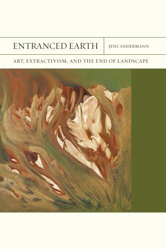 FlashPoints Ser.: Entranced Earth : Art, Extractivism, and the End of ...