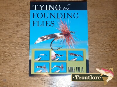 TYING THE FOUNDING FLIES - NEW FLY TYING BOOK BY MIKE VALLA | eBay ...
