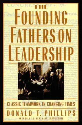 Founding Fathers on Leadership : Classic Teamwork in Changing Times by ...