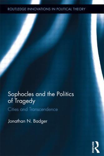 Routledge Innovations in Political Theory Ser.: Sophocles and the ...