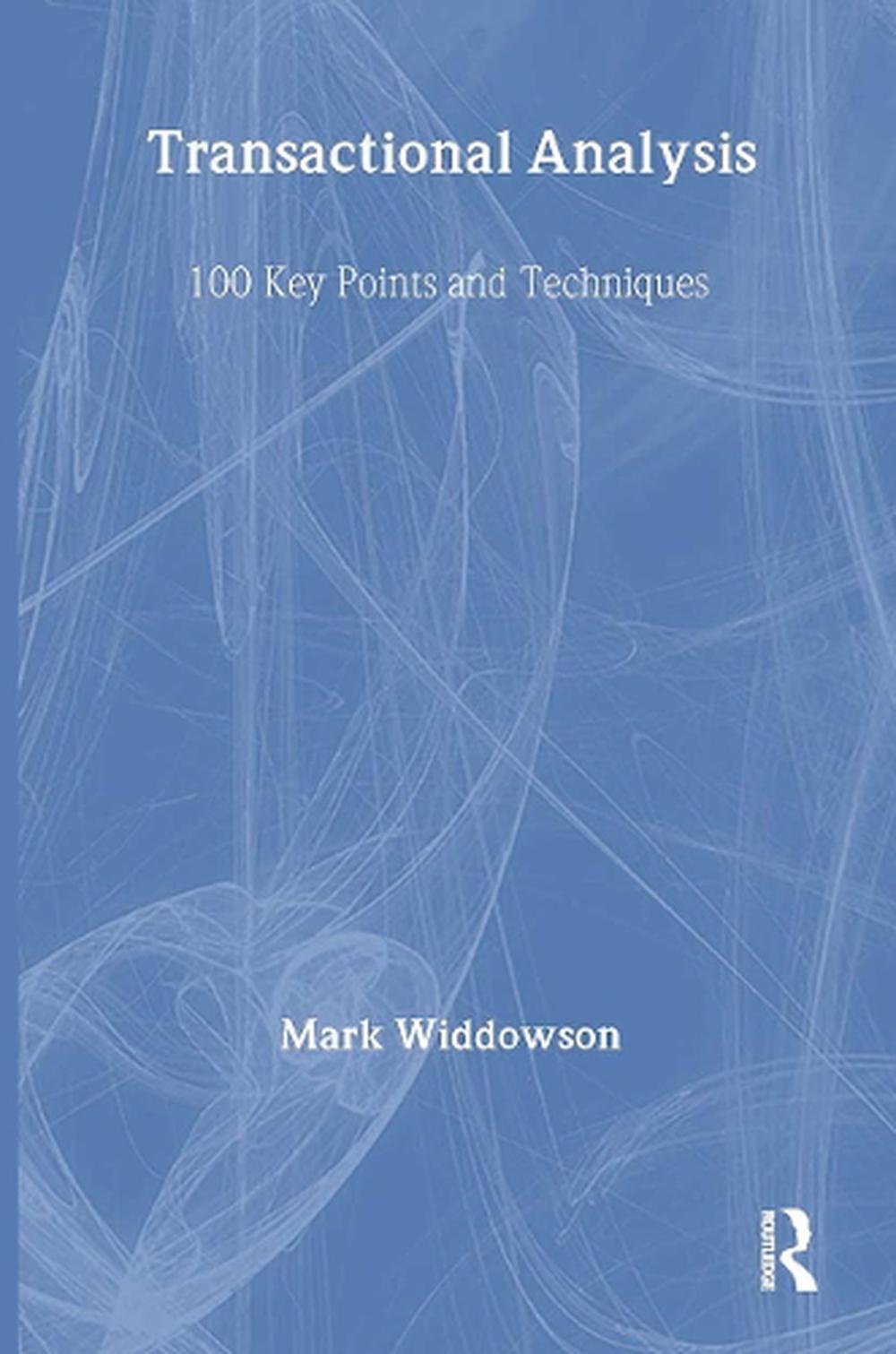 Transactional Analysis: 100 Key Points and Techniques by Mark Widdowson ...