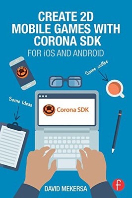 Create 2D Mobile Games with Corona SDK, David Mekersa | eBay