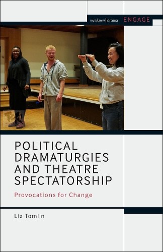 Liz Tomlin Political Dramaturgies and Theatre Spectatorsh (Hardback ...