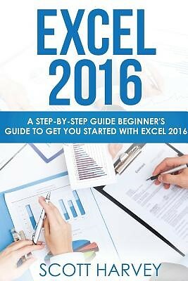 Excel 2016 step-by-step guide beginner's guide get you star by Harvey ...